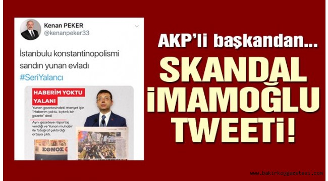 AKP'li başkandan İmamoğlu hakkında skandal tweet! - GÜNDEM - Bakırköy ... AKP'li başkandan İmamoğlu hakkında skandal tweet! - GÜNDEM - Bakırköy ...